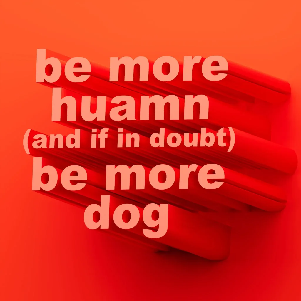 be more human (and if in doubt) be more dog Scene projectiles